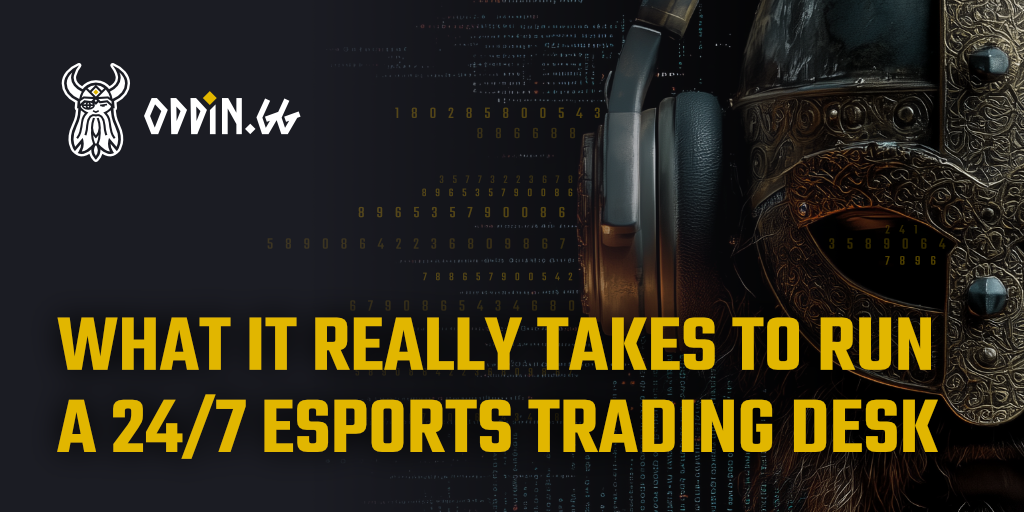 Inside Oddin.gg’s 24/7 Esports Trading Desk